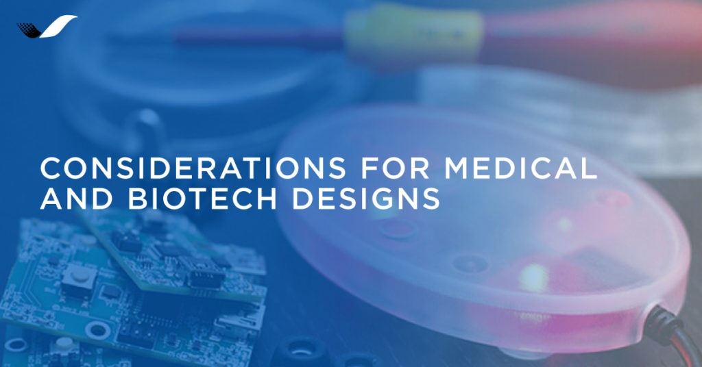 CONSIDERATIONS FOR MEDICAL AND BIOTECH DESIGNS